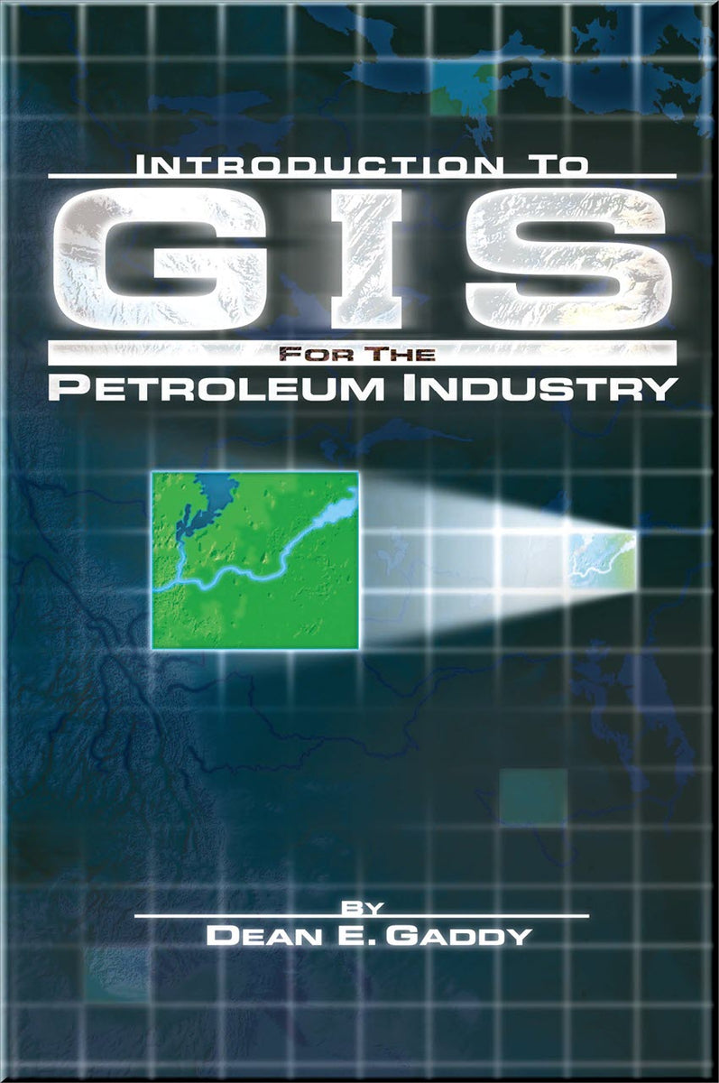 Introduction to GIS for the Petroleum Industry-Book ISBN: 9780878148042 ...